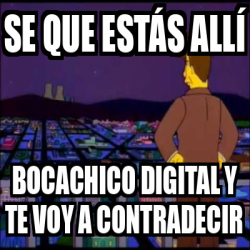 Meme Personalizado - Se que estás allí bocachico digital y te voy a ...