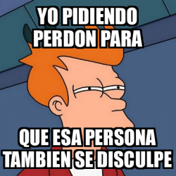 Meme Futurama Fry - yo pidiendo perdon para que esa persona tambien se ...