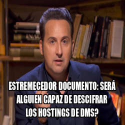 Meme Personalizado - ESTREMECEDOR DOCUMENTO: será alguien capaz de ...
