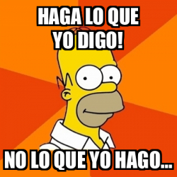 Meme Homer - Haga lo que yo digo! No lo que yo hago… - 33089570