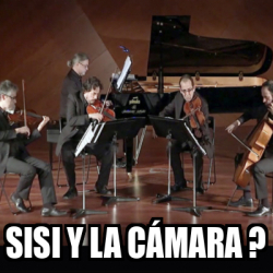 Meme Personalizado - Sisi y la cámara ? - 33090514