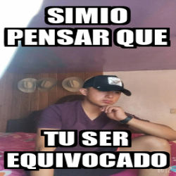 Meme Personalizado - Simio pensar que Tu ser equivocado - 33091113