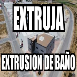 Meme Personalizado - extruja EXTRUSION DE BAÑO - 33091368