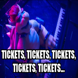 Meme Personalizado - tickets, tickets, tickets, tickets, tickets ...