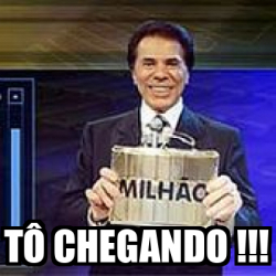 Meme Personalizado - TÔ CHEGANDO !!! - 33091729