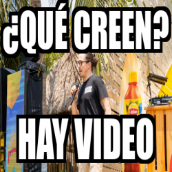 Meme Personalizado - ¿qué creen? hay video - 33091771