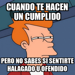 Meme Futurama Fry - Cuando te hacen un cumplido Pero no sabes si ...