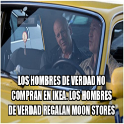 Meme Personalizado - Los hombres de verdad no compran en Ikea. Los hombres de verdad regalan ...
