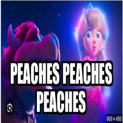 Meme Personalizado - PEACHES PEACHES PEACHES - 33092516