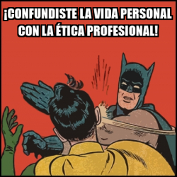 Meme Batman slaps Robin - ¡COnfundiste la vida personal con la ética ...