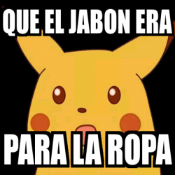 Meme Personalizado - que el jabon era para la ropa - 33093636