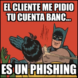 Meme Batman slaps Robin - EL CLIENTE ME PIDIO TU CUENTA BANC... ES UN ...