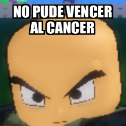 Meme Personalizado - no pude vencer al cancer - 33094257