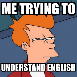 Meme Futurama Fry - me trying to understand english - 33094674