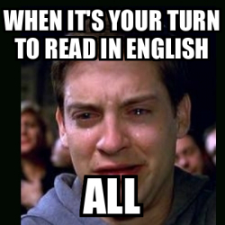 Meme crying peter parker - when it's your turn to read in english all ...