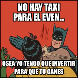 Meme Batman slaps Robin - No hay taxi para el even... osea yo tengo que ...