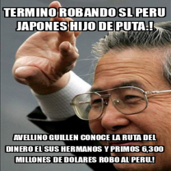 Meme Personalizado - TERMINO ROBANDO SL PERU JAPONES HIJO DE PUTA ...
