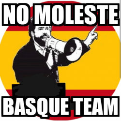 Meme Personalizado - No moleste Basque team - 33096139