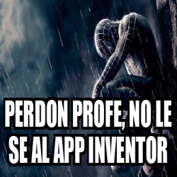 Meme Personalizado - perdon profe, no le se al app inventor - 33096537