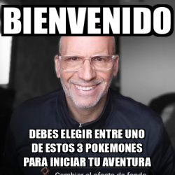 Meme Personalizado - Bienvenido Debes elegir entre uno de estos 3 ...
