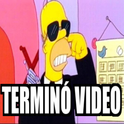 Meme Personalizado - Terminó video - 33097121
