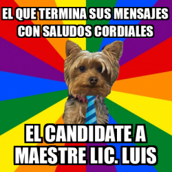 Meme Personalizado - El que termina sus mensajes con saludos cordiales ...
