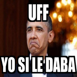 Meme Personalizado - UFF Yo si le daba - 33098685