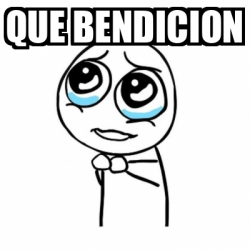 Meme Por favor - Que bendicion - 33098729
