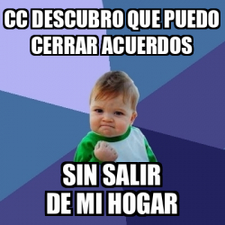 Meme Bebe Exitoso - cc descubro que puedo cerrar acuerdos SIN SALIR DE ...