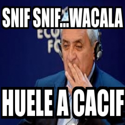 Meme Personalizado - snif snif...wacala huele a cacif - 4003603