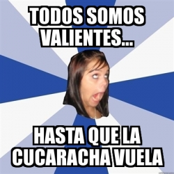 Meme Annoying Facebook Girl - todos somos valientes... hasta que la ...