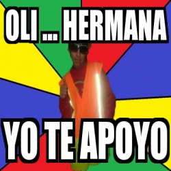 Meme Personalizado - oli ... hermana yo te apoyo - 4012513