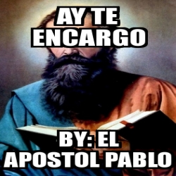 Meme Personalizado - ay te encargo by: el apostol pablo - 4101577