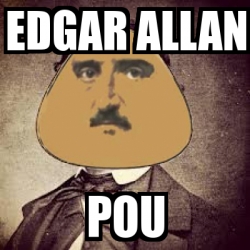Meme Personalizado - Edgar Allan pou - 4110975