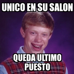 Meme Bad Luck Brian - unico en su salon queda ultimo puesto - 4112022