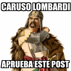 Meme Personalizado - Caruso lombardi aprueba este post - 4128533