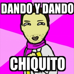 Meme Personalizado - dando y dando chiquito - 4130455