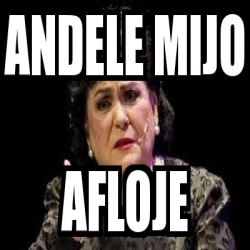 Meme Personalizado - andele mijo afloje - 4136001