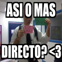 Meme Personalizado - ASI O MAS DIRECTO?