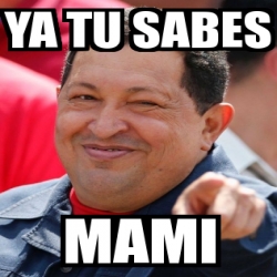 Meme Personalizado - Ya tu sabes mami - 4156503