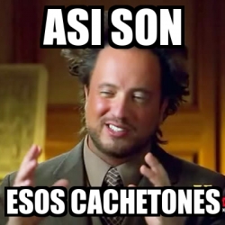 Meme Ancient Aliens - asi son esos cachetones - 4161544