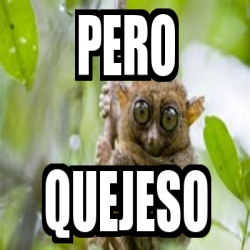 Meme Personalizado - pero quejeso - 4162446