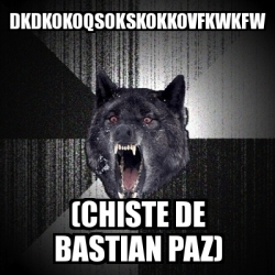 Meme Insanity Wolf - dkdkokoqsokskokkovfkwkfw (CHISTE DE BASTIAN PAZ ...