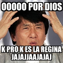 Meme Jackie Chan - ooooo por dios k pro k es la regina jajajjaajajaj ...