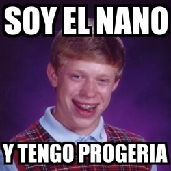 Meme Bad Luck Brian - Soy el nano y tengo progeria - 4028648