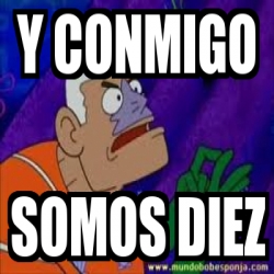 Meme Personalizado - Y conmigo somos diez - 4213366