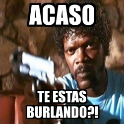 Meme Pulp Fiction - acaso te estas burlando?! - 4215938