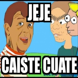 Meme Personalizado - jeje caiste cuate - 4218110