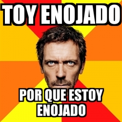 Meme House - Toy enojado POr que estoy enojADO - 4219589