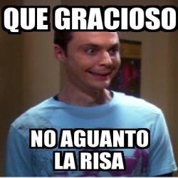 Meme Personalizado - que gracioso no aguanto la risa - 4222497